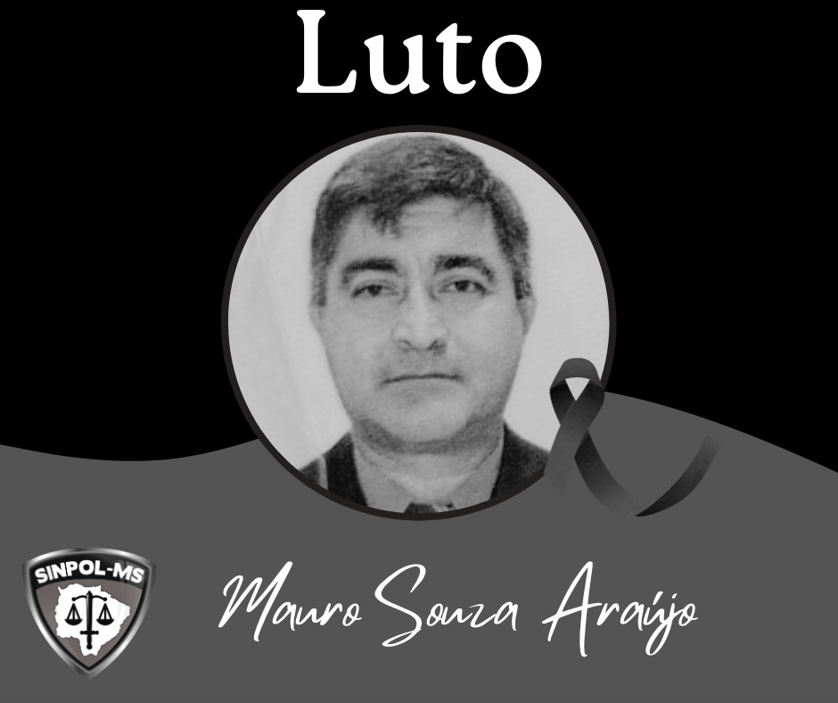 SINPOL-MS Nota de falecimento: MAURO SOUZA ARAÚJO